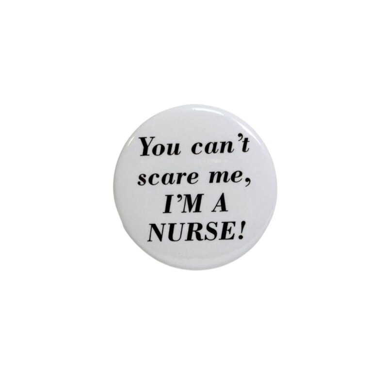 ‘You can’t scare me, I’m a nurse’ Button Badge – Florence Nightingale ...